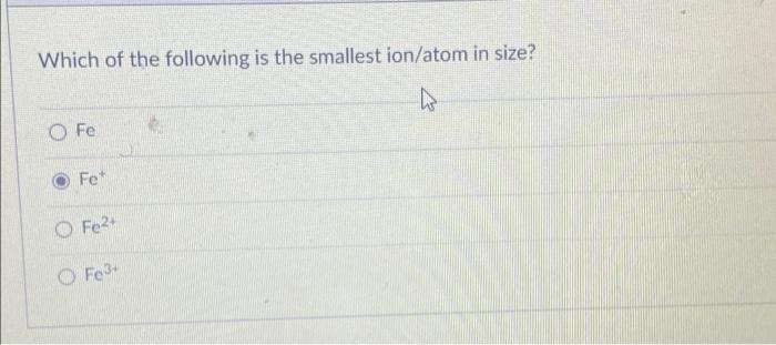 Solved Which of the following is the smallest ion/atom in | Chegg.com