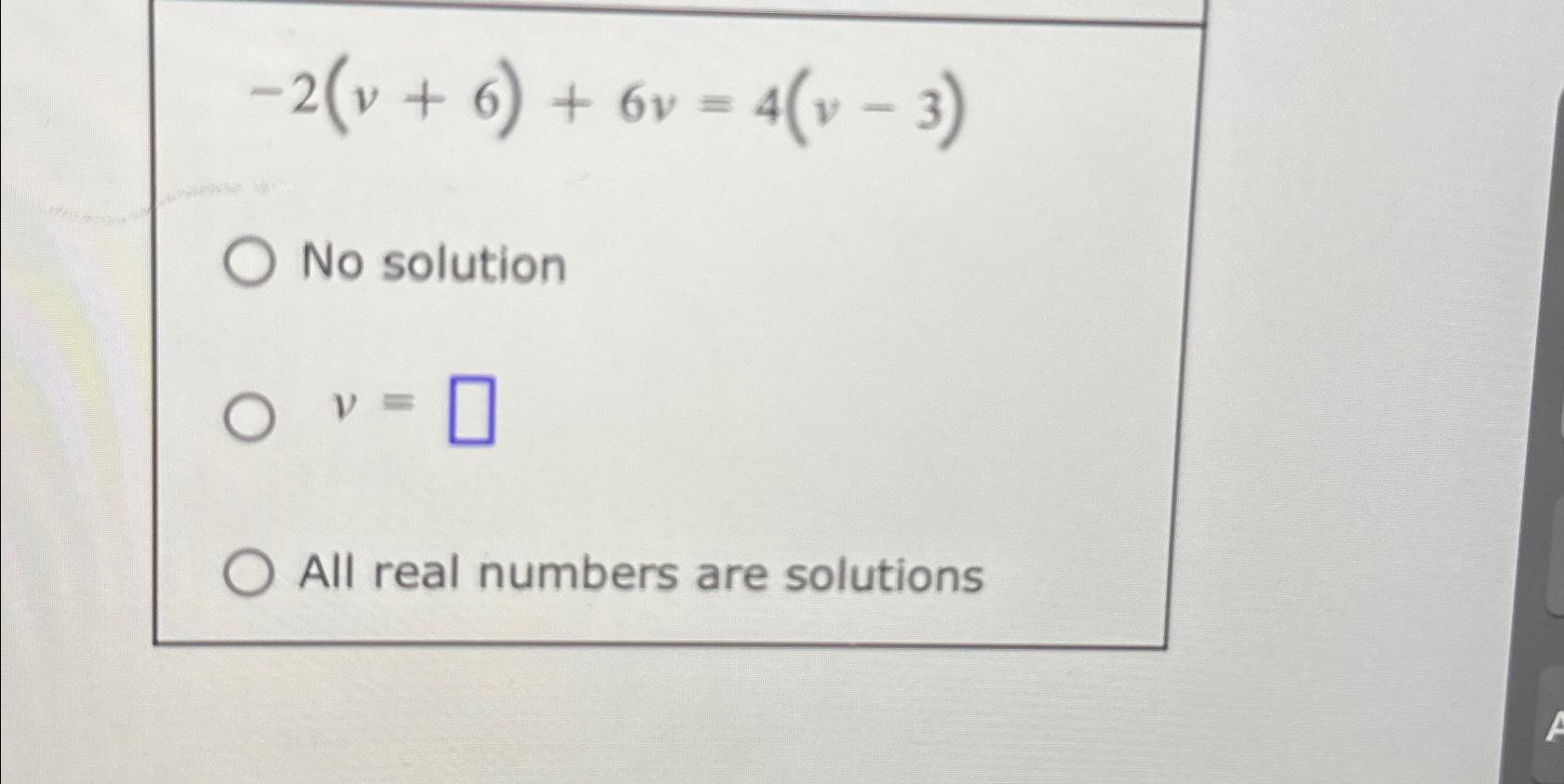 Solved -2(v+6)+6v=4(v-3)No solutionv=All real numbers are | Chegg.com