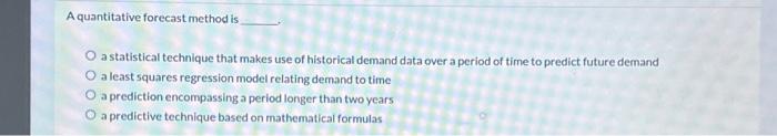 Solved A quantitative forecast method is a statistical | Chegg.com