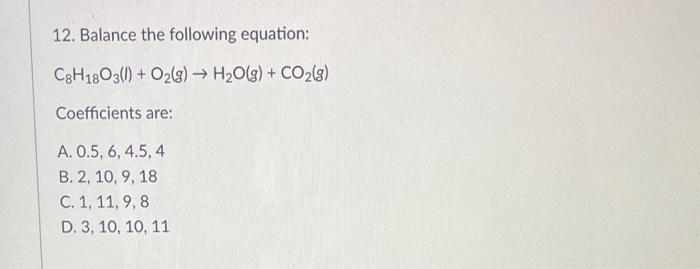 Solved 12. Balance the following equation: C8H18O3(l)+O2( | Chegg.com