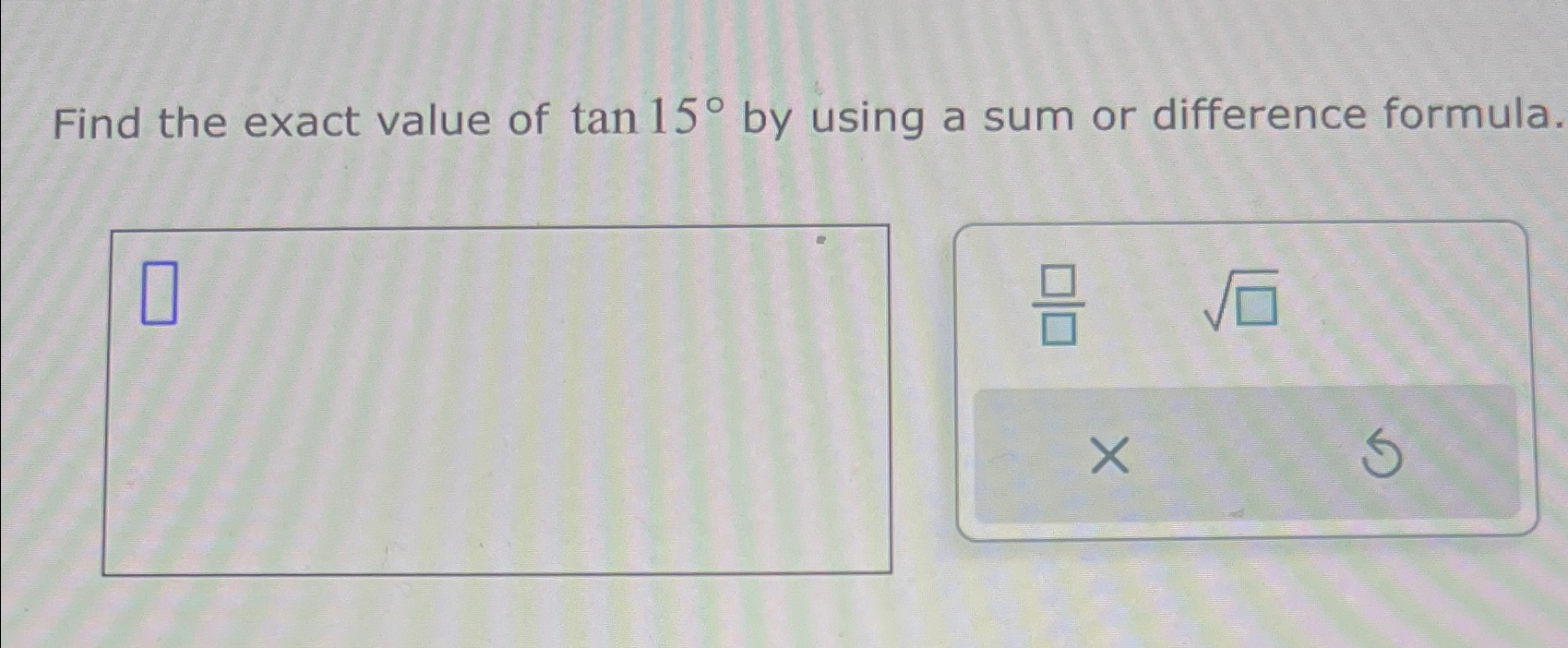 Solved Find the exact value of tan15° ﻿by using a sum or | Chegg.com