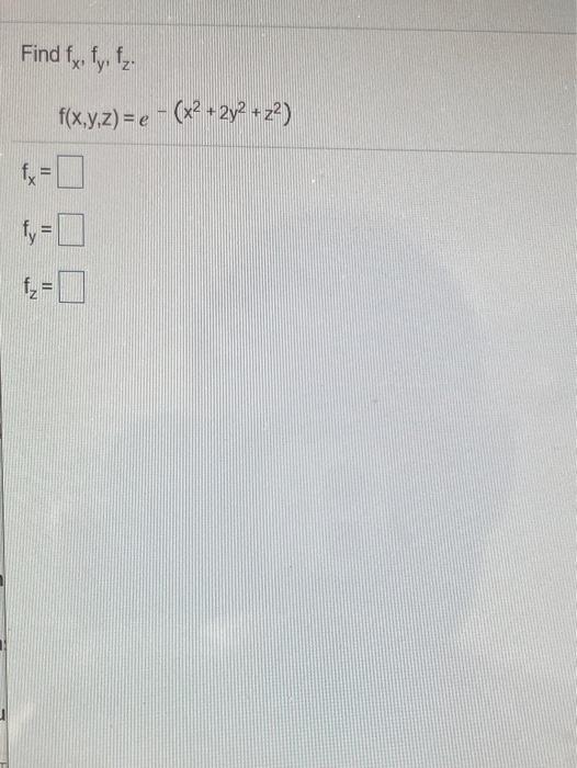 Solved Find fx fv. fz f(x,y,z) = e = (x2 + 2y2 + 22) fx= fy= | Chegg.com