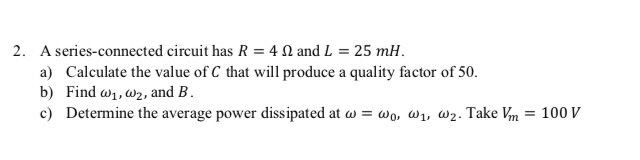 Solved 2. A series-connected circuit has R = 4 12 and L = 25 | Chegg.com