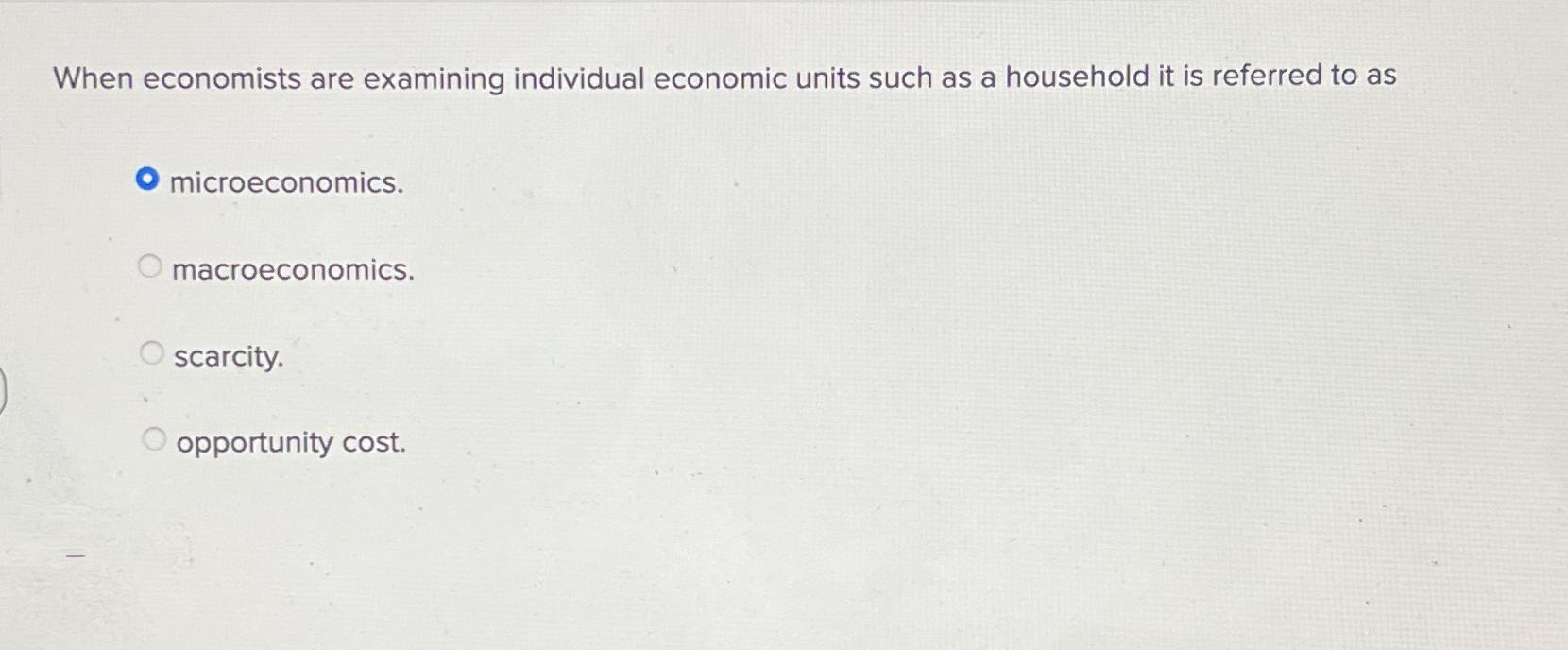 Solved When economists are examining individual economic | Chegg.com
