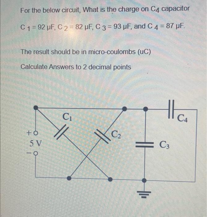 Solved For the below circuit, What is the charge on C4 | Chegg.com