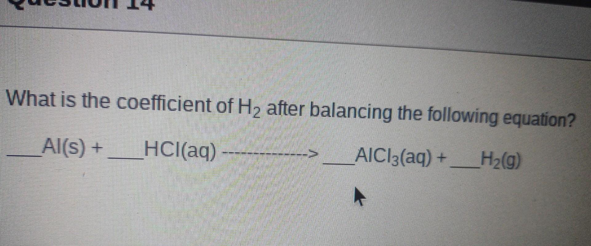 Solved What is the coefficient of H2 after balancing the | Chegg.com