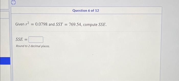Solved Given r2=0.0798 and SST=769.54, compute SSE. SSE= | Chegg.com