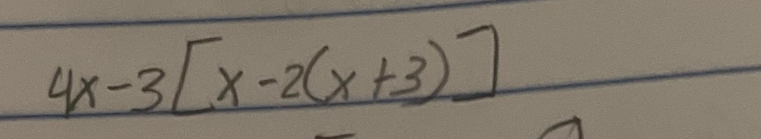 Solved 4x-3[x-2(x+3)] | Chegg.com
