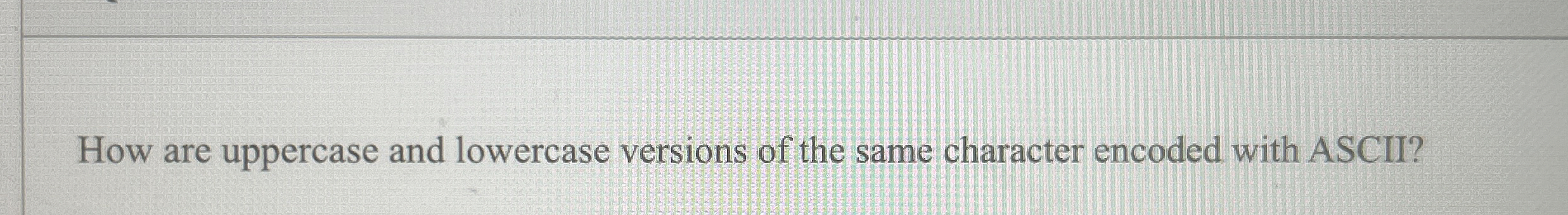 Solved How are uppercase and lowercase versions of the same | Chegg.com