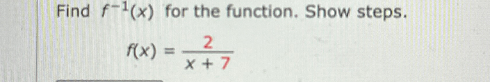 Solved Find f-1(x) ﻿for the function. Show steps.f(x)=2x+7 | Chegg.com
