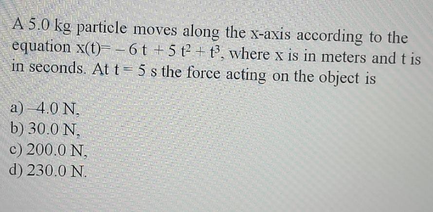 Solved A 5.0 kg particle moves along the x-axis according to | Chegg.com