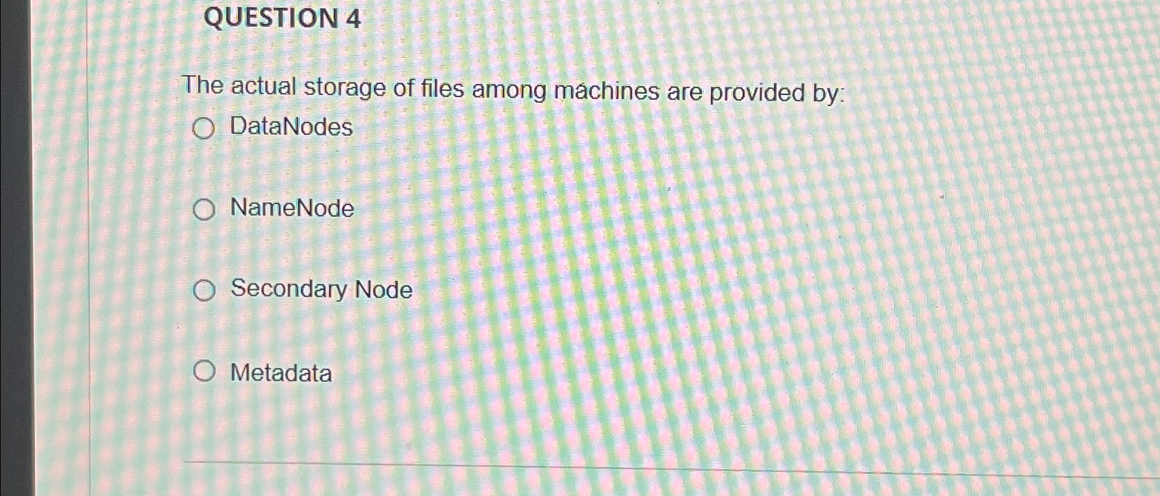 Solved QUESTION 4The actual storage of files among machines | Chegg.com