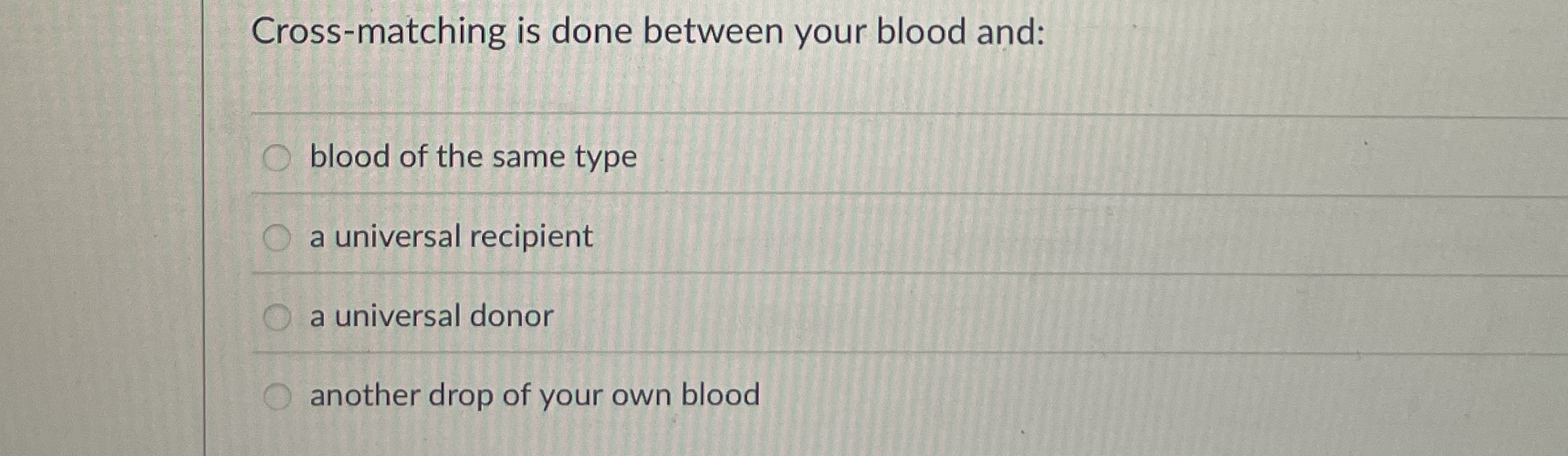 Solved Cross-matching is done between your blood and:blood | Chegg.com