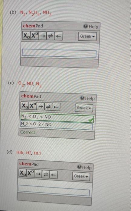 Solved (b) N2, N2H4,NH3 (c) O2,NO,N2 (d) HBr,HI,HCl | Chegg.com