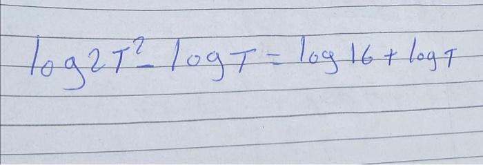 Solved log2T2−logT=log16+logT | Chegg.com