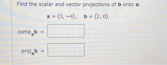Solved Find the scalar and vector projections of b onto a. | Chegg.com
