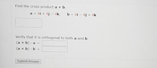 Solved Find cross product AxB. And verify it is orthogonal | Chegg.com