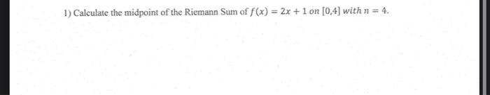 Solved 1) Calculate the midpoint of the Riemann Sum of | Chegg.com