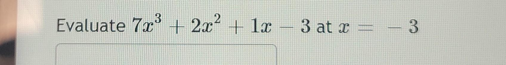 Solved Evaluate 7x2 + 2x2 + 1x – 3 at x 3. - 3 | Chegg.com
