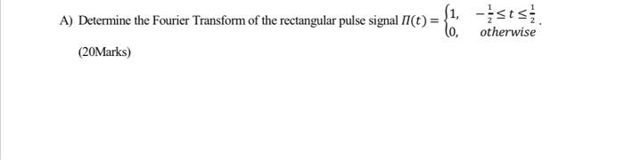 Solved A) Determine the Fourier Transform of the rectangular | Chegg.com
