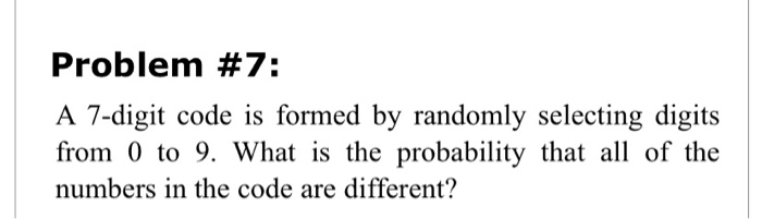 Solved Problem #7: A 7-digit code is formed by randomly | Chegg.com