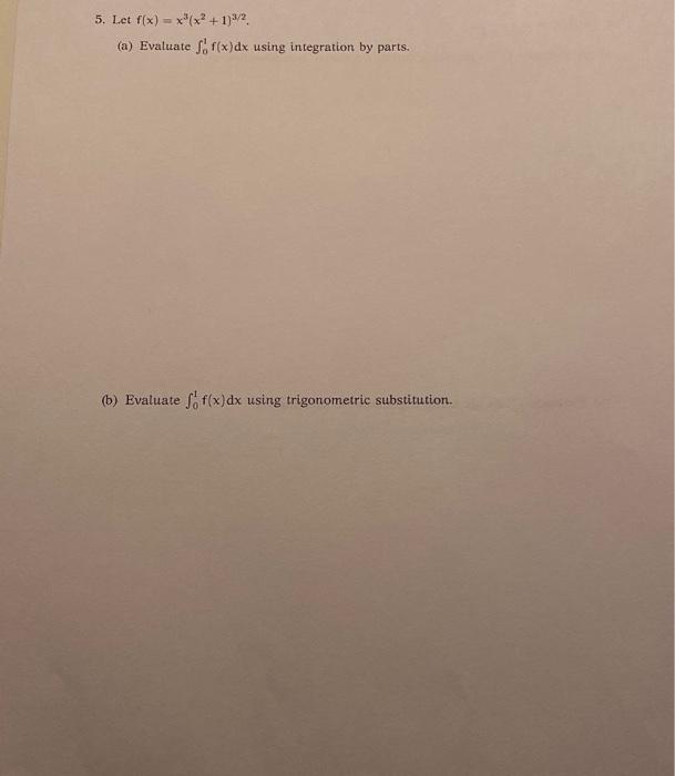 Solved 5. Let f(x)=x3(x2+1)3/2. (a) Evaluate ∫01f(x)dx using | Chegg.com