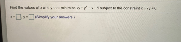 Solved Find the values of x and y that minimize xy + y2 - | Chegg.com