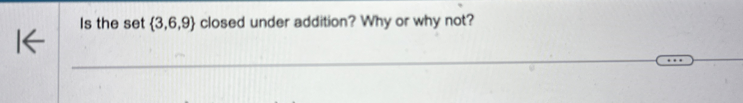 Solved Is the set {3,6,9} ﻿closed under addition? Why or why | Chegg.com