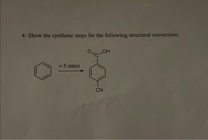 Solved 4- Show the synthetic steps for the following | Chegg.com