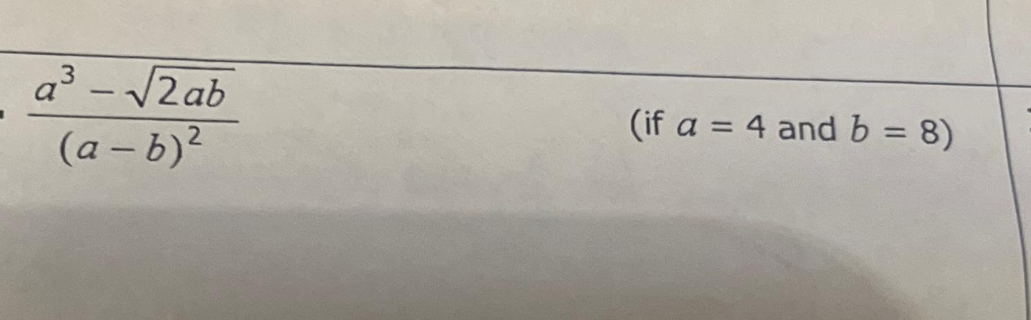 Solved a3-2ab2(a-b)2(if a=4 ﻿and b=8 ) | Chegg.com