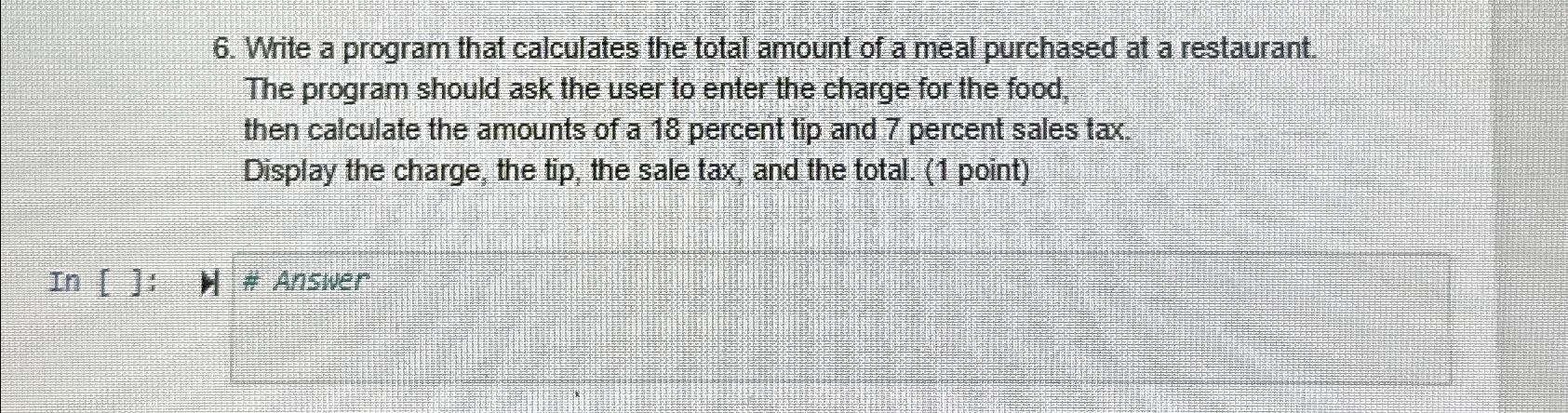 Solved Write a program that calculates the total amount of a | Chegg.com