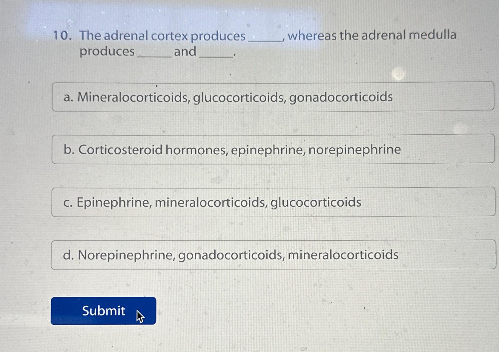 Solved The adrenal cortex produces whereas the adrenal | Chegg.com