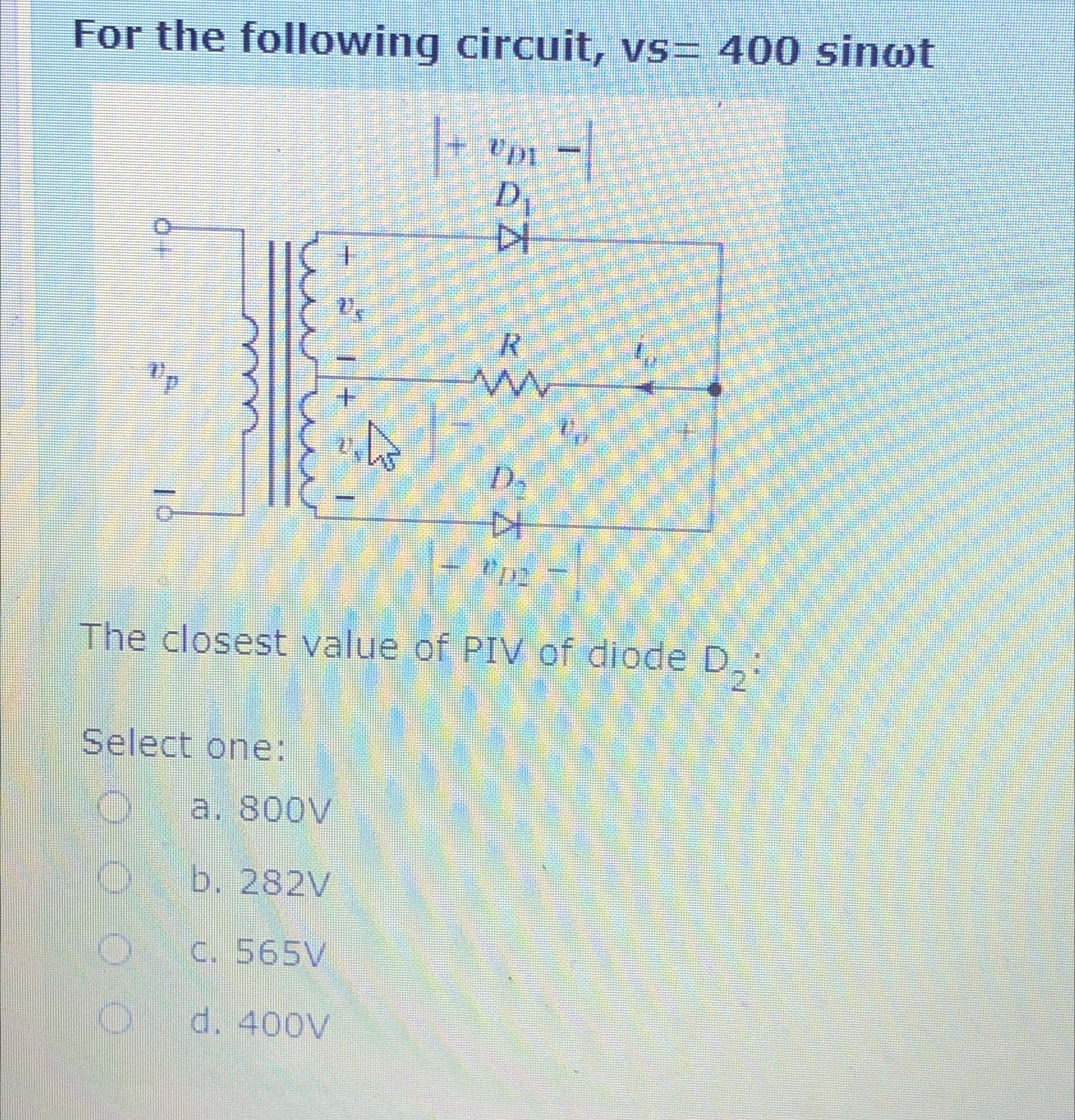 Solved For the following circuit, vs=400sinωtThe closest | Chegg.com