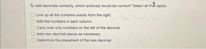 Solved To add decimals correctly, which action(s) would be | Chegg.com