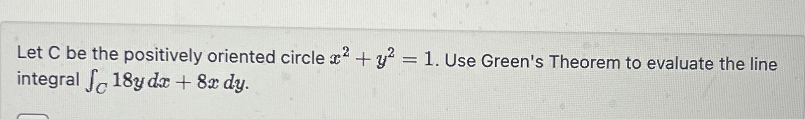 Solved Let C ﻿be the positively oriented circle x2+y2=1. | Chegg.com