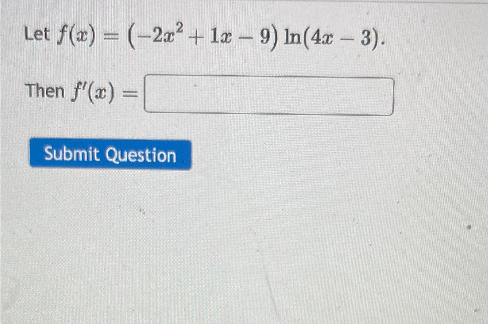 Solved Let f(x)=(-2x2+1x-9)ln(4x-3)Then f'(x)= | Chegg.com