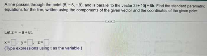 Solved A line passes through the point (5,−5,−9), and is | Chegg.com