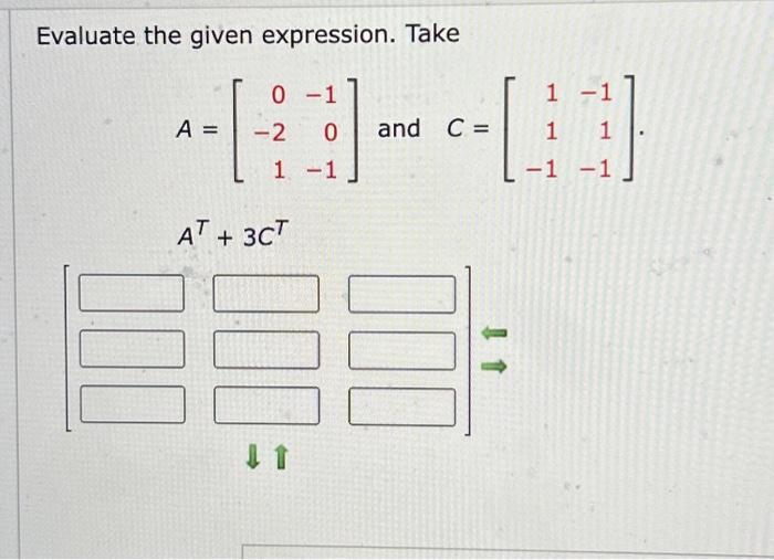 Solved Evaluate the given expression. Take A=⎣⎡0−21−10−1⎦⎤ | Chegg.com