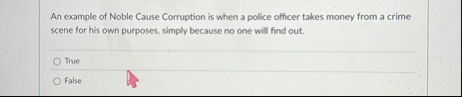 Solved An example of Noble Cause Corruption is when a police | Chegg.com