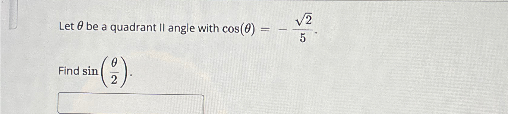 Solved Let θ ﻿be a quadrant II angle with cos(θ)=-225. ﻿Find | Chegg.com
