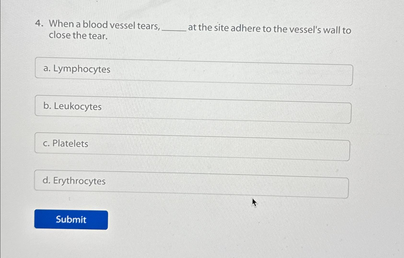 Solved When a blood vessel tears, close the tear. at the | Chegg.com