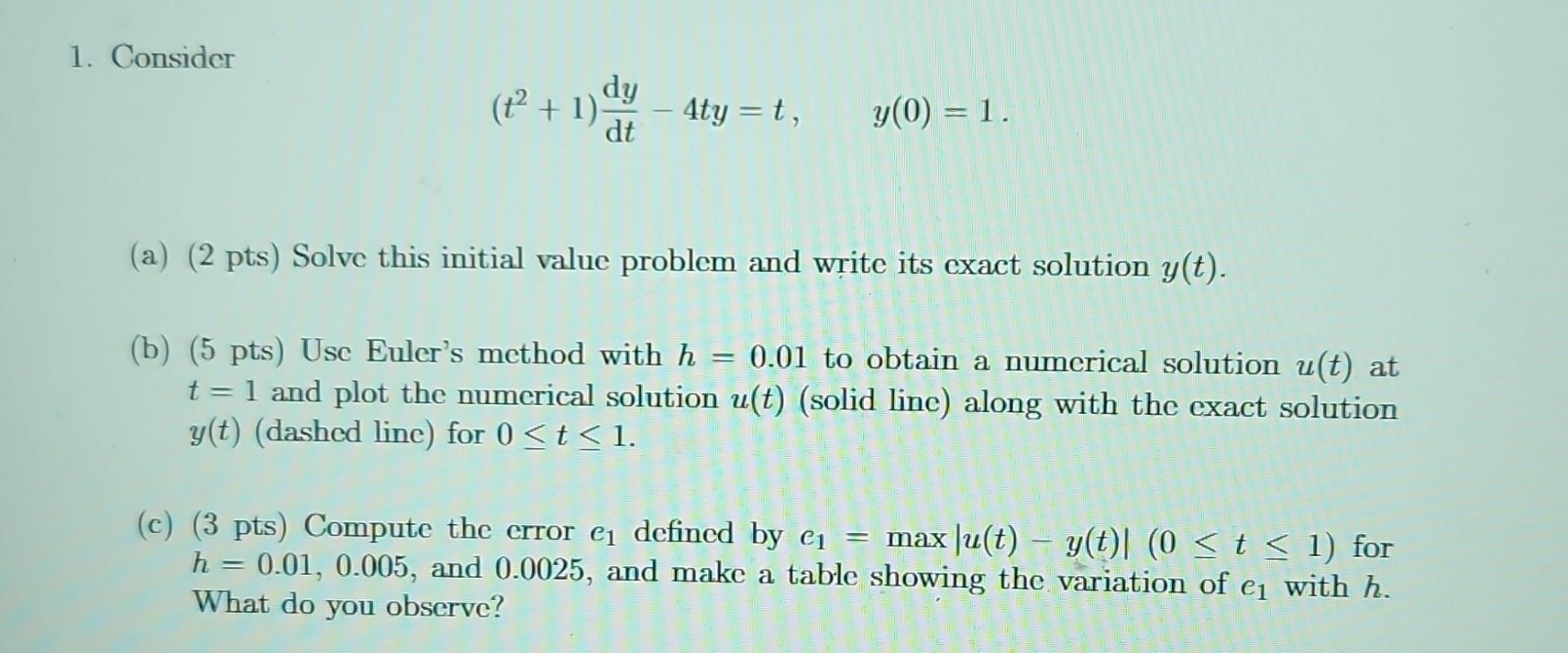 Solved 1. Consider (t2+1) dtdy−4ty=t,y(0)=1 (a) (2 pts) | Chegg.com