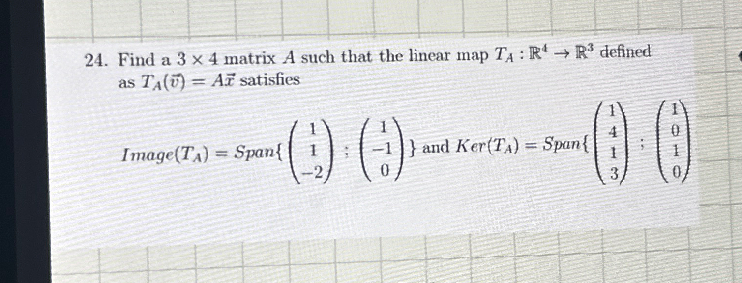 Find a 3×4 ﻿matrix A such that the linear map | Chegg.com
