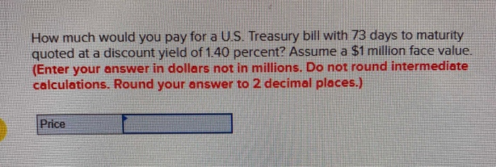 Solved How much would you pay for a U.S. Treasury bill with | Chegg.com