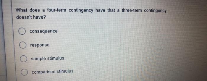 Solved What does a four-term contingency have that a | Chegg.com