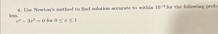 Solved 4. Use Newton's method to find solution accurate to | Chegg.com