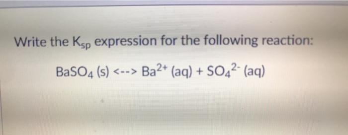 Solved Write the Ksp expression for the following reaction: | Chegg.com