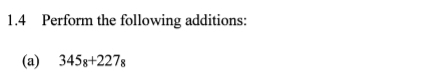 Solved 1.4 ﻿Perform the following additions:(a) 3458+2278 | Chegg.com