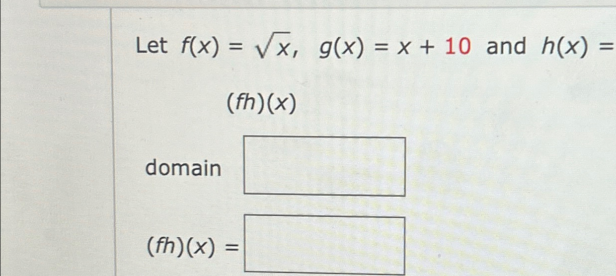 Solved Let f(x)=x2,g(x)=x+10 ﻿and h(x)=(fh)(x)domain(fh)(x)= | Chegg.com