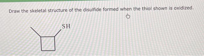 Solved Draw the skeletal structure of the disulfide formed | Chegg.com